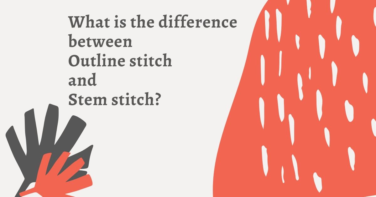 What Is The Difference Between Outline Stitch And Stem Stitch?